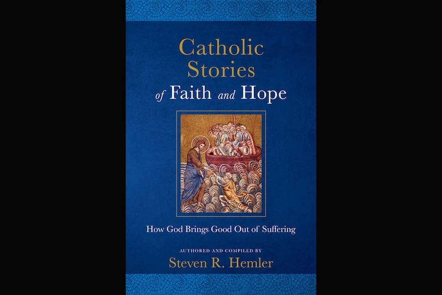 Catholic Stories of Faith and Hope: How God brings Good out of Suffering